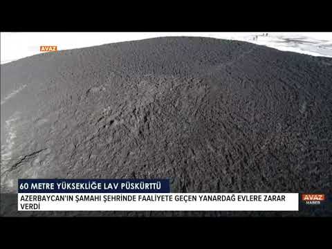 Şamahı Şehrinde 60 metre yüksekliğe lav püskürdü