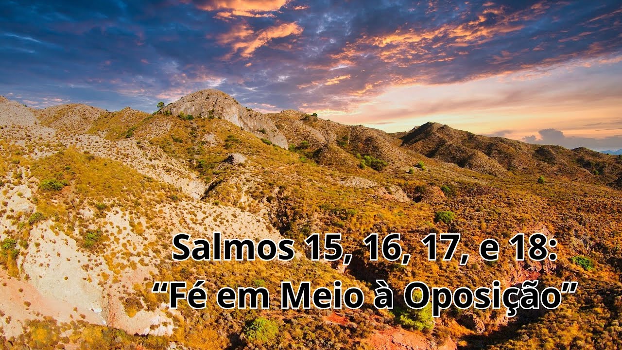 Salmos 15, 16, 17, e 18: “Fé em Meio à Oposição” - YouTube