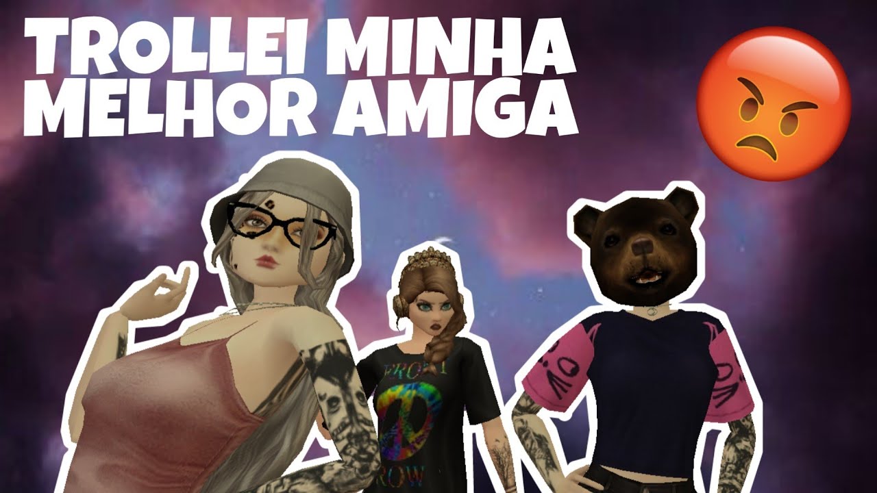 Trollei Minha Melhor Amiga Youtube