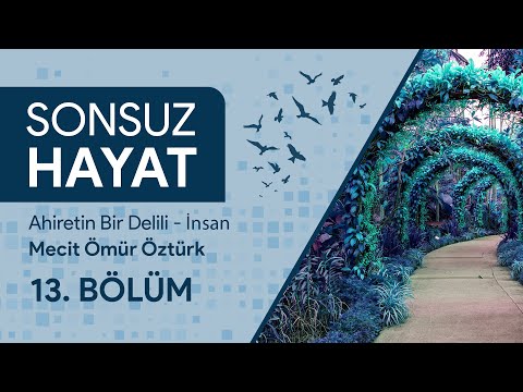 Sonsuz Hayat / 13. Bölüm / Ahiretin Bir Delili - İnsan