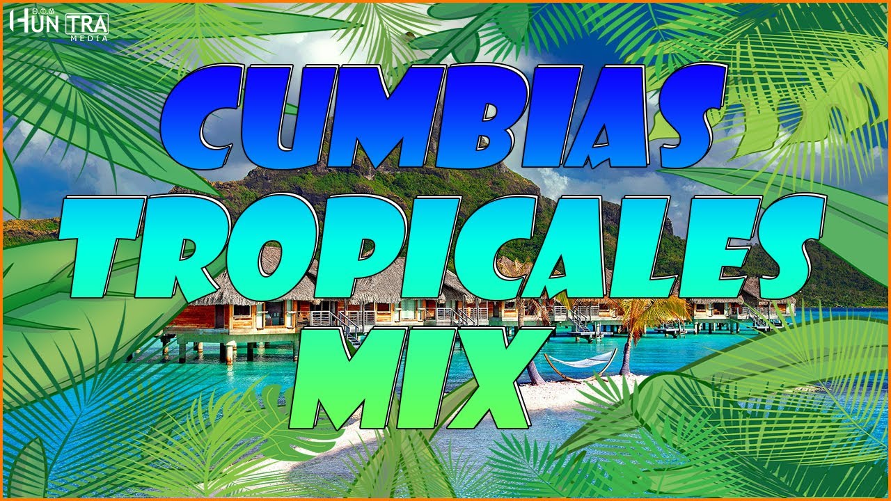 MÚSICA CUMBIAS TROPICALES🎉CUMBIAS TROPICAL PARA BAILAR🌴LAS MEJORES ...