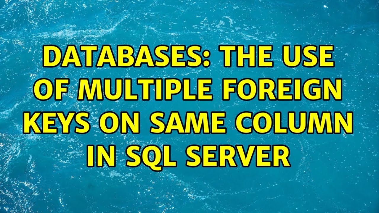 Databases The Use Of Multiple Foreign Keys On Same Column In SQL Databases The Use Of Multiple Foreign Keys On Same Column In SQL