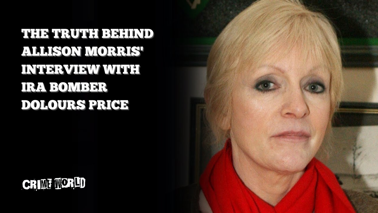 The truth behind Allison Morris' interview with IRA bomber Dolours ...