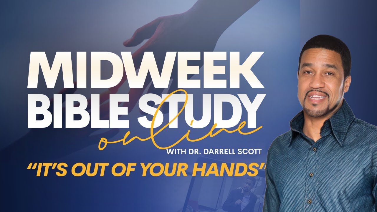 "It's Out of Your Hands" Dr. Darrell Scott [Midweek Bible Study] - YouTube