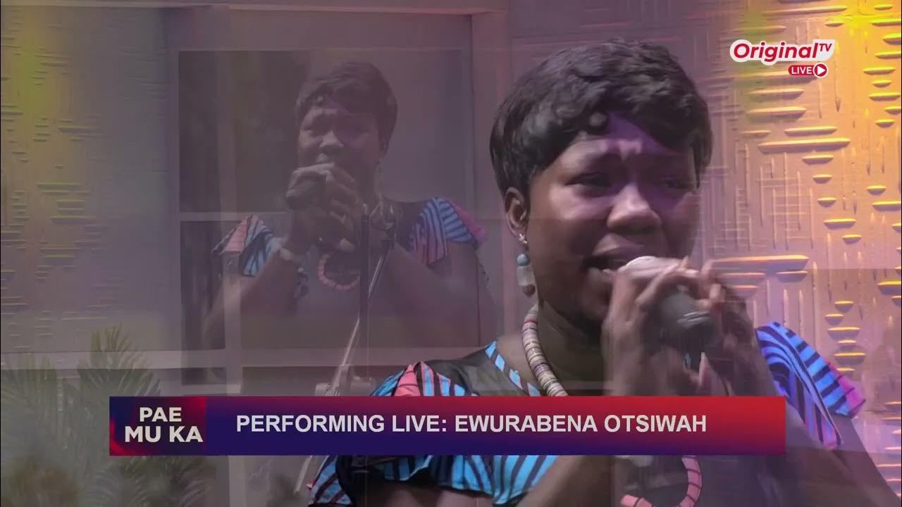 Up-close with Ewurabena Otsiwa | Pae Mu Ka - YouTube