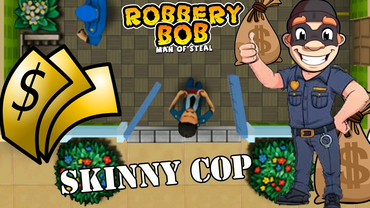 Robbery Bob 1 Use Skinny Cop Suit - Part 7 - YouTube