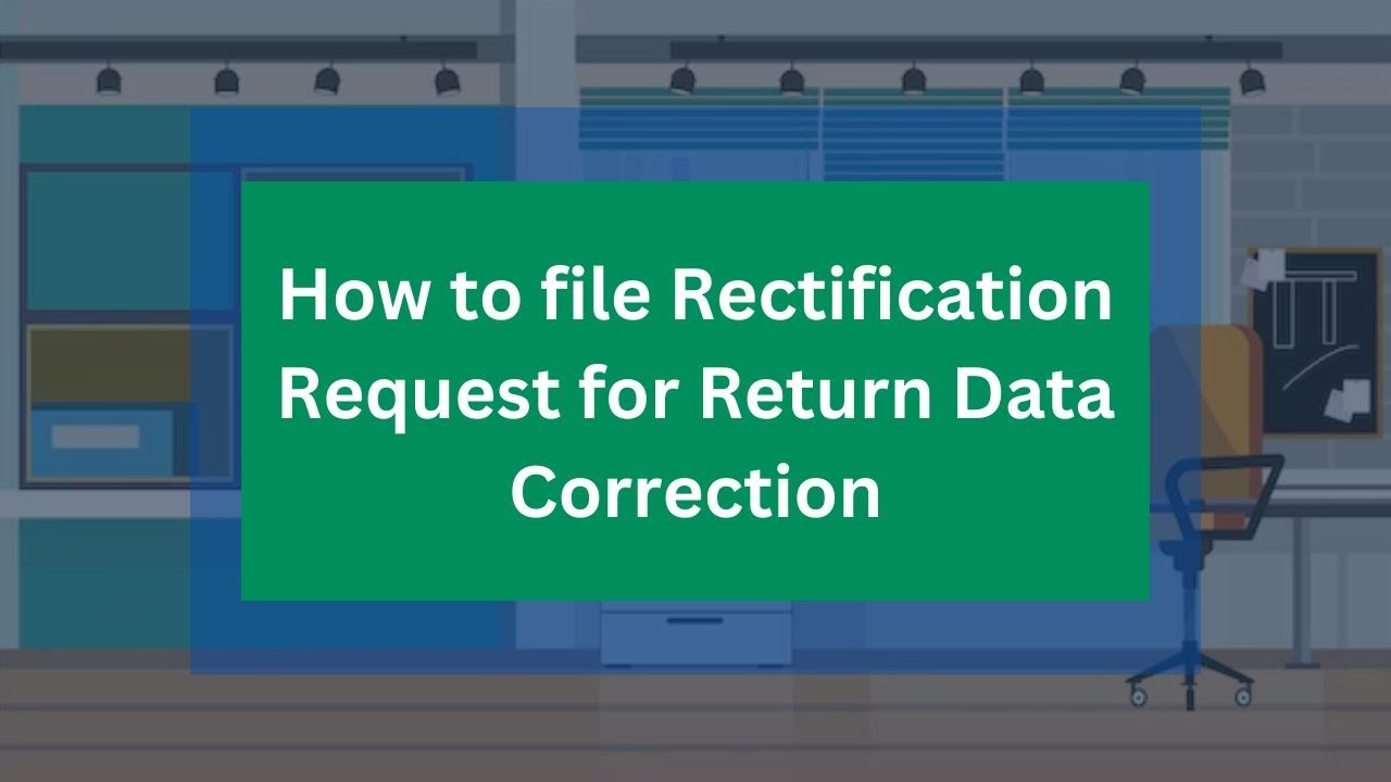 How to file Rectification for Return Data Correction | Credence ...