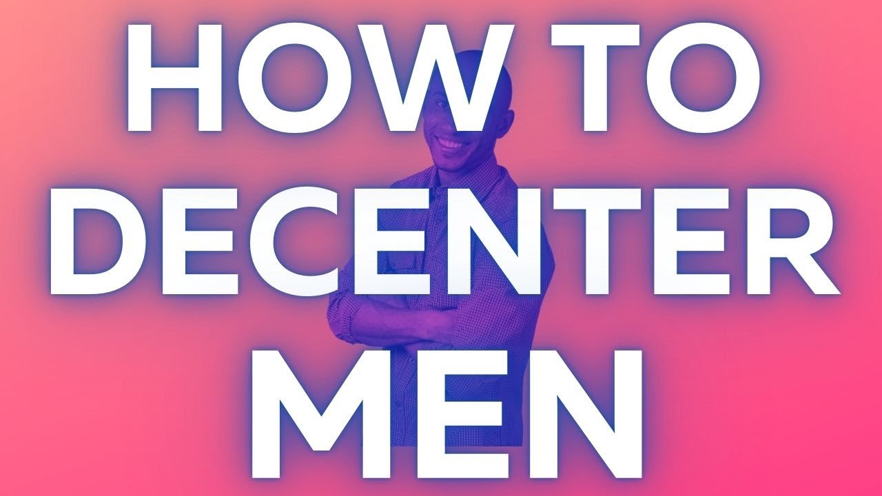 HOW TO DECENTER MEN - YouTube