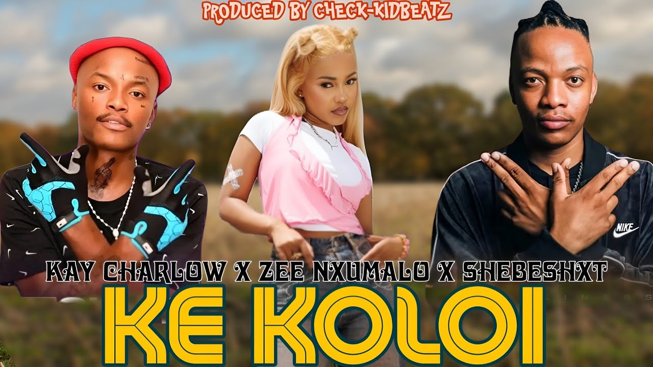 Kay Charlow & Zee Nxumalo -Ke Koloi(feat. Shebeshxt) New 2025 hit - YouTube