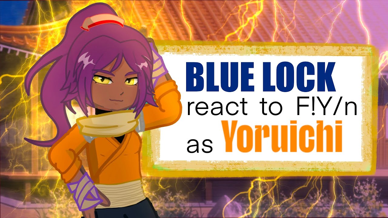 Blue lock react to F!Y/n as Yoruichi || AU || 2x speed || - YouTube