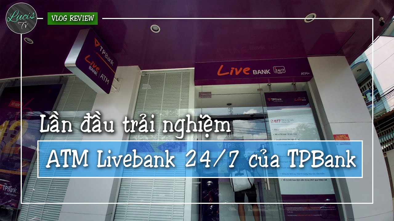 Lần đầu thử trải nghiệm đi rút tiền ở ATM Livebank 24/7 của TPBank ...
