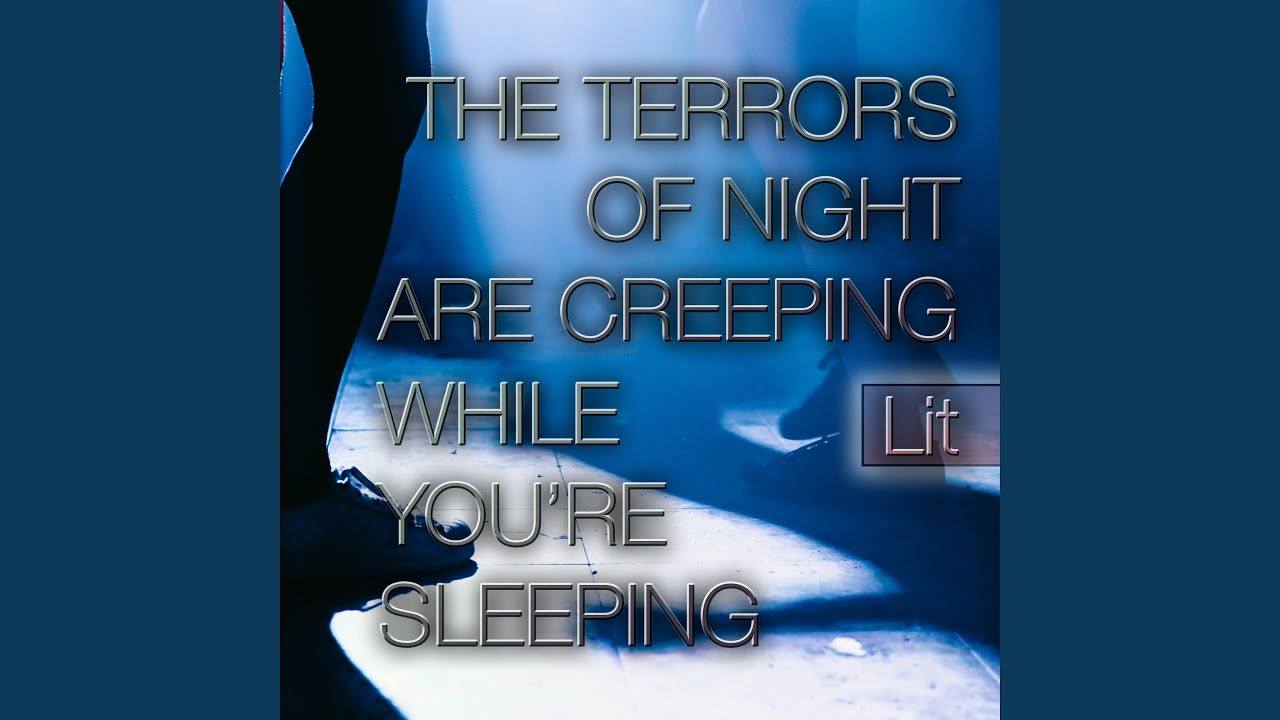 THE TERRORS OF NIGHT ARE CREEPING WHILE YOU'RE SLEEPING - YouTube