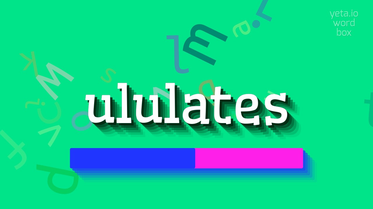 How to say "ululates"! (High Quality Voices) - YouTube