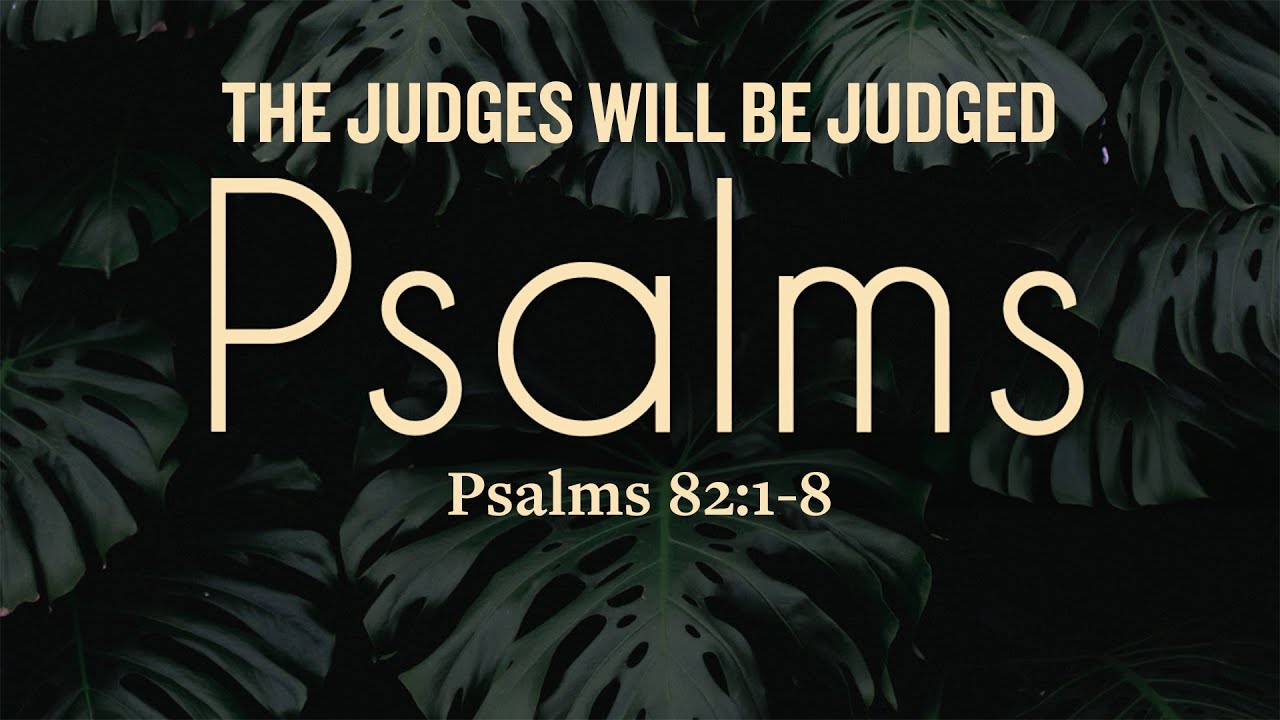 The Judges Will Be Judged (Psalm 82:1-8) - YouTube