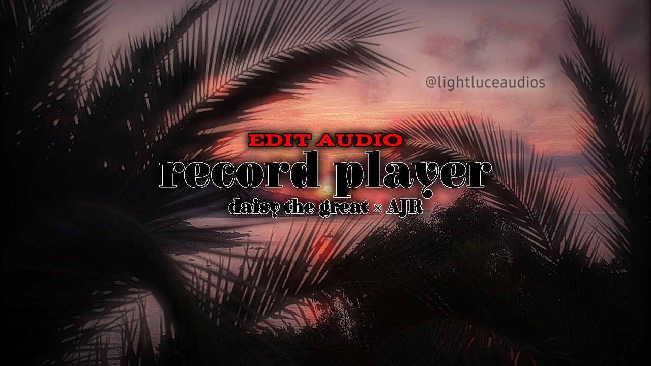 record player - daisy the great × AJR [edit audio] - YouTube