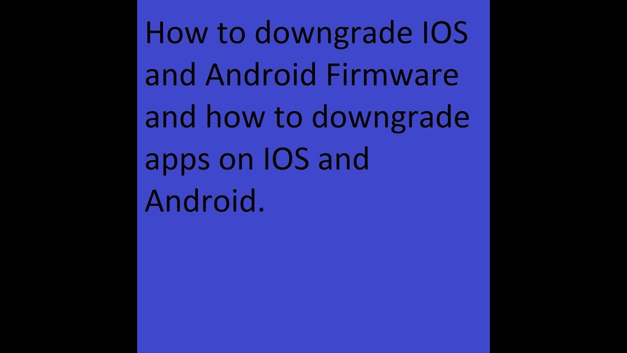 How to downgrade IOS and Android firmware and apps - YouTube