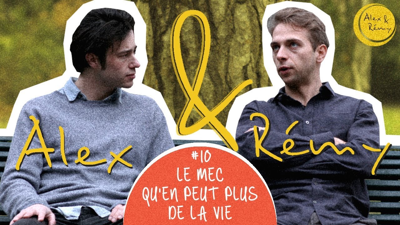 Alex & Rémy # 10 - LE MEC QU'EN PEUT PLUS DE LA VIE - YouTube
