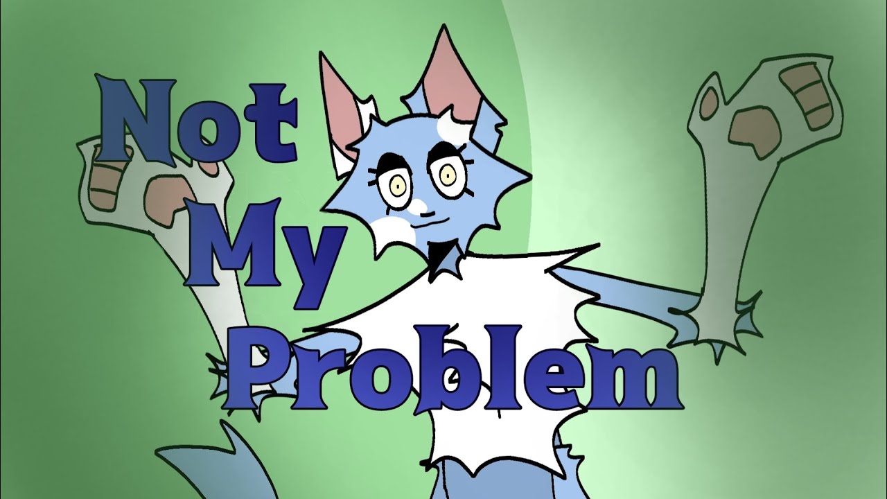 not my problem (animation meme) - YouTube