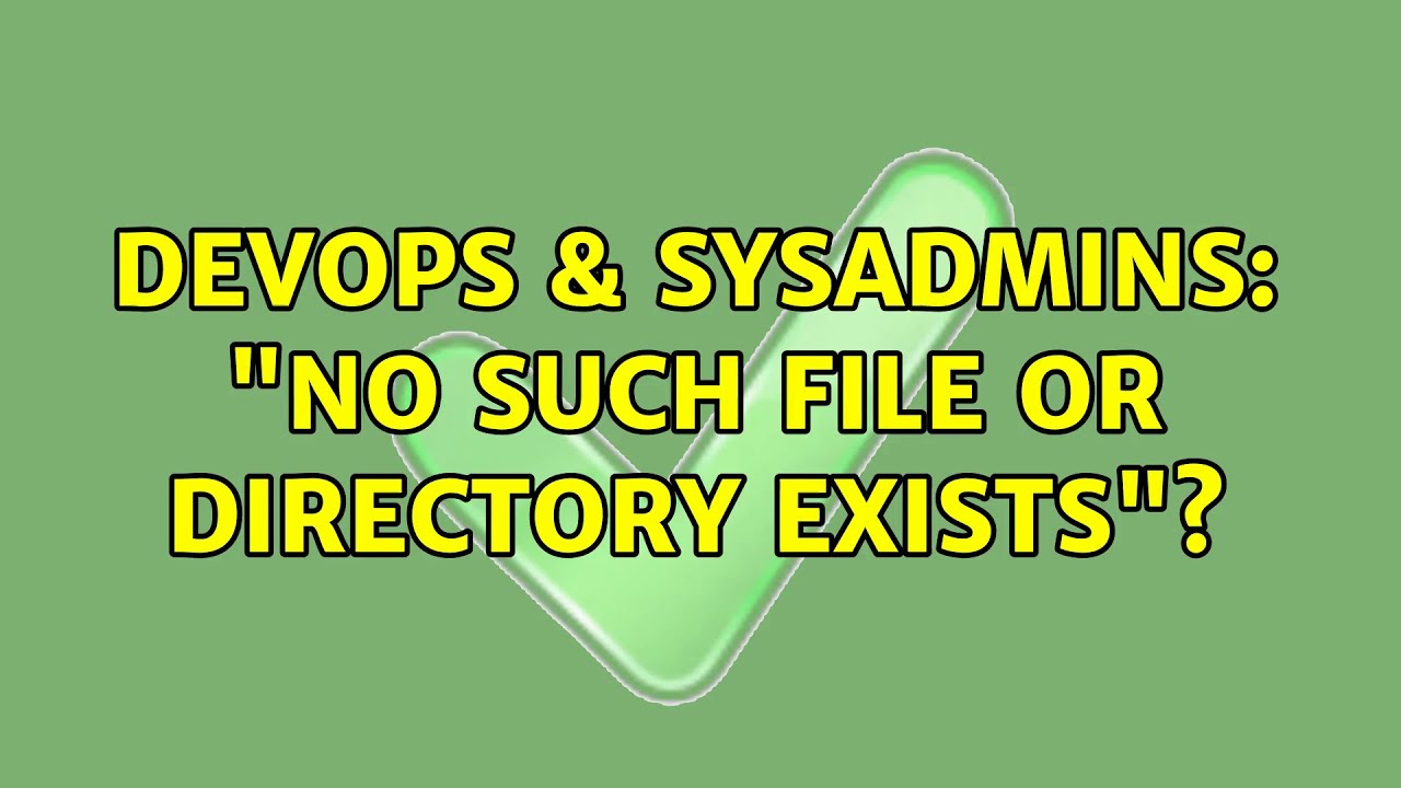 Devops And Sysadmins No Such File Or Directory Exists 2 Solutions Youtube