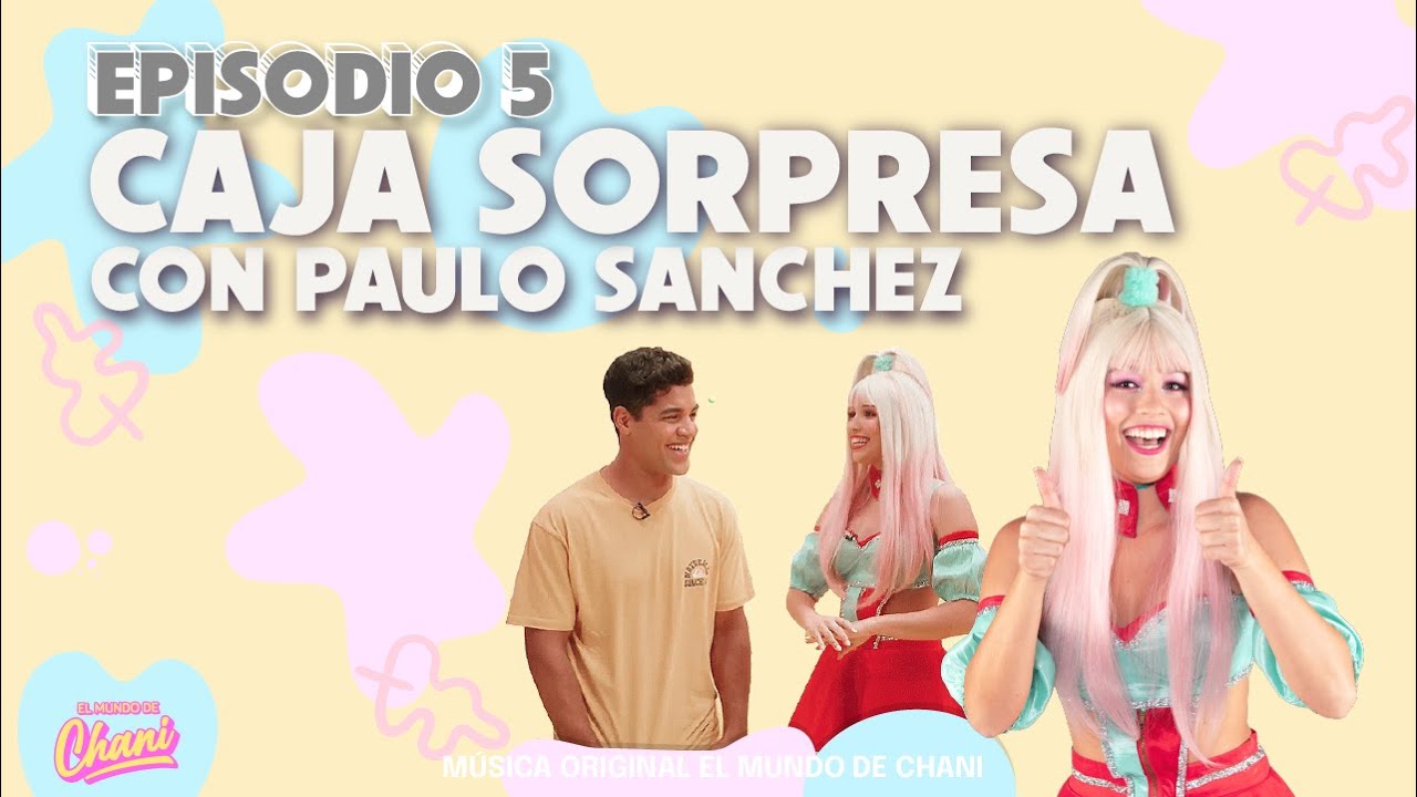 El Mundo De Chani - Caja Sorpresa- Paulo Sánchez Lima (Episodio 05 ...