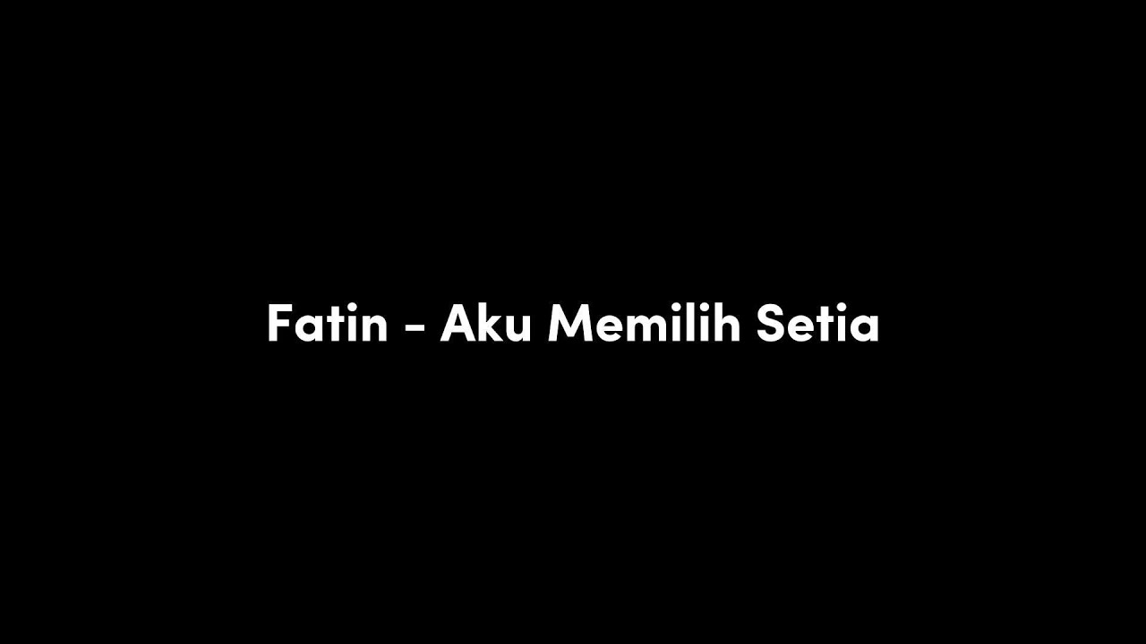 Fatin Shidqia - Aku Memilih Setia (Lirik) - YouTube