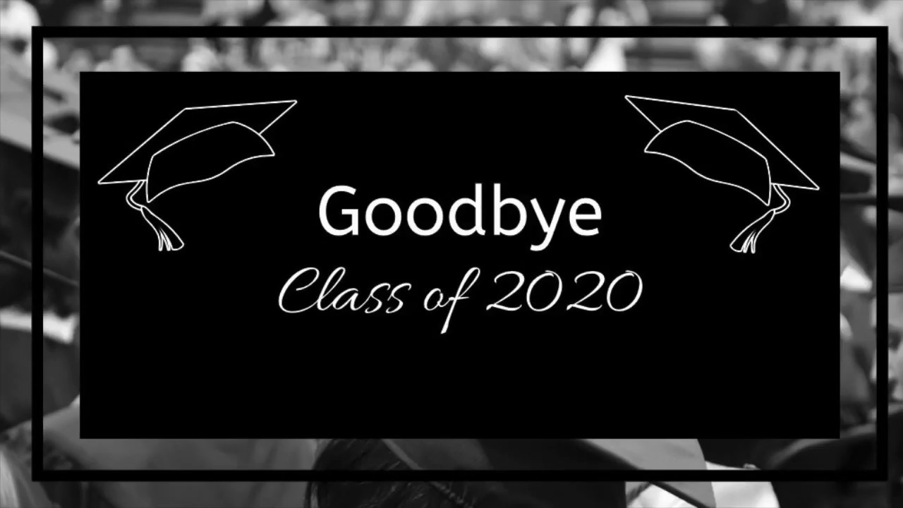 Goodbye Class of 2020 - YouTube