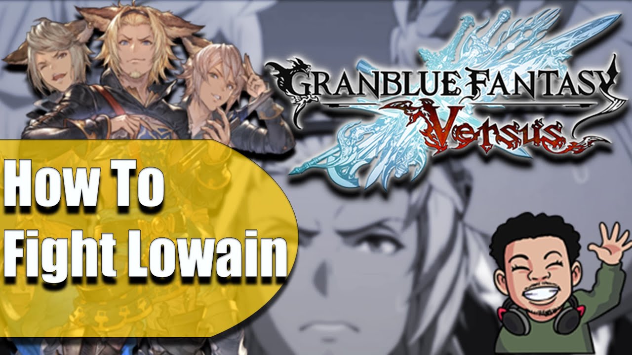 GranBlue Fantasy Versus How To Fight Lowain - YouTube