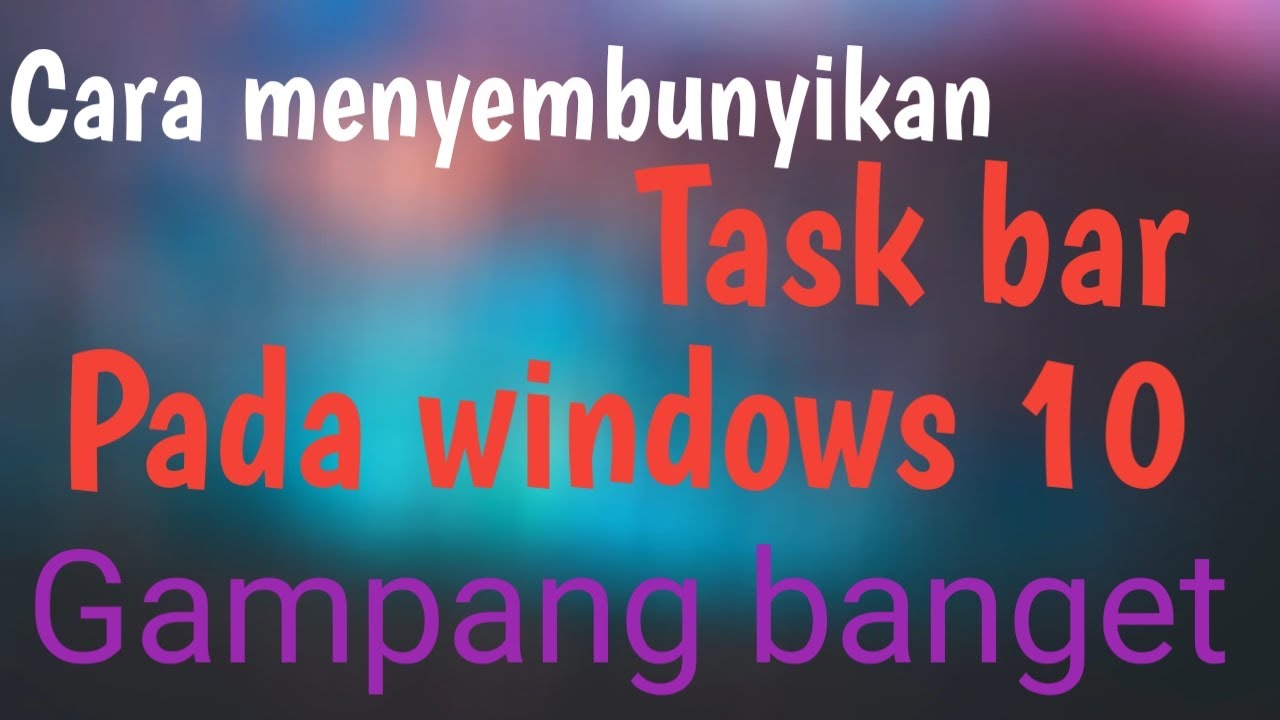 Cara Menyembunyikan Taskbar Di Windows 10 Youtube