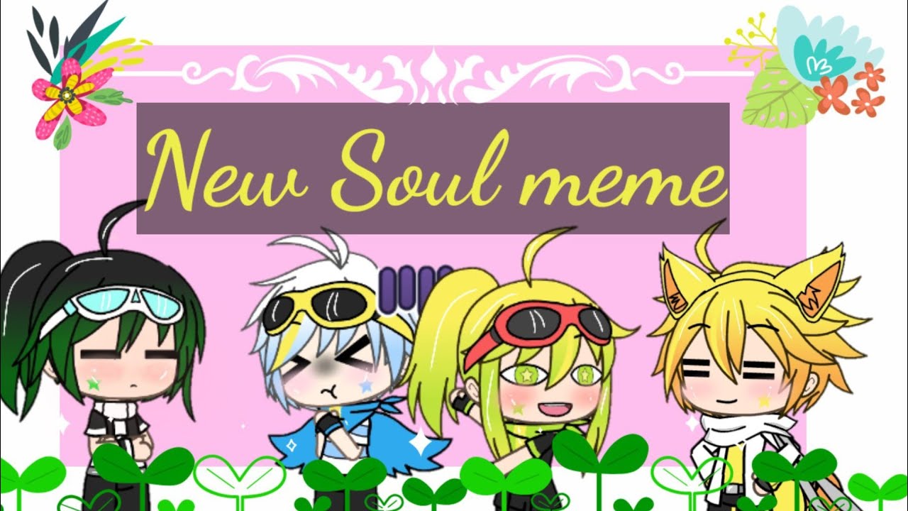 New Soul |meme| By:หนาดู หนูดีch.💛💚💙💚//ep.5// - YouTube