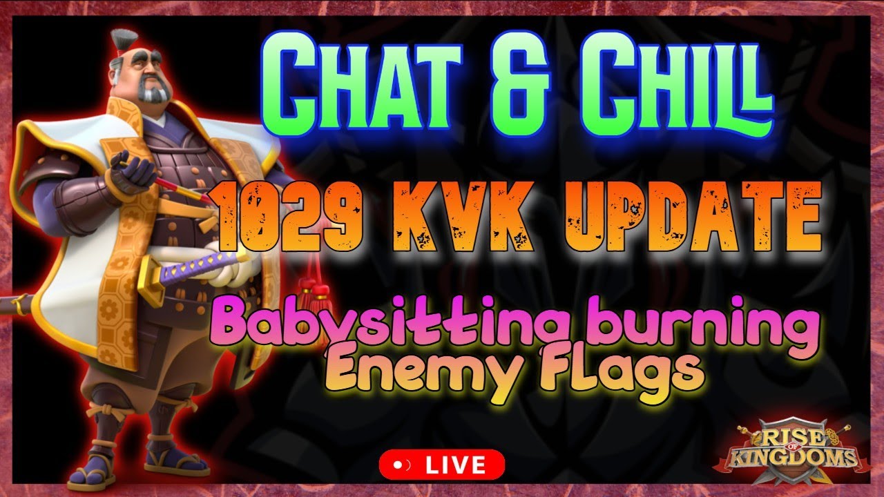Chat & Chill | 1029 KvK Update | Babysitting Burning Flags| Rise of ...