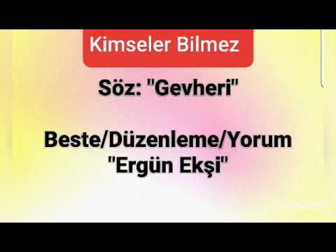 Kimseler Bilmez – Ergün Ekşi | Söz: Gevheri | Beste & Düzenleme: Ergün Ekşi