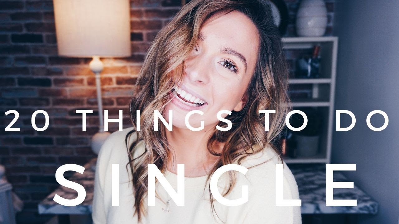 20 Things to Do When You're SINGLE | How to be HAPPY + SINGLE | HAVE ...
