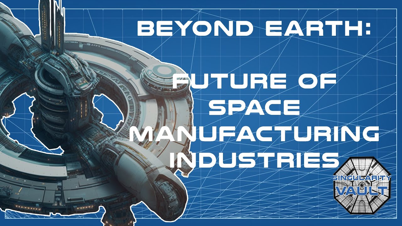 Beyond Earth: Exploring the Future of Space Manufacturing Industries ...