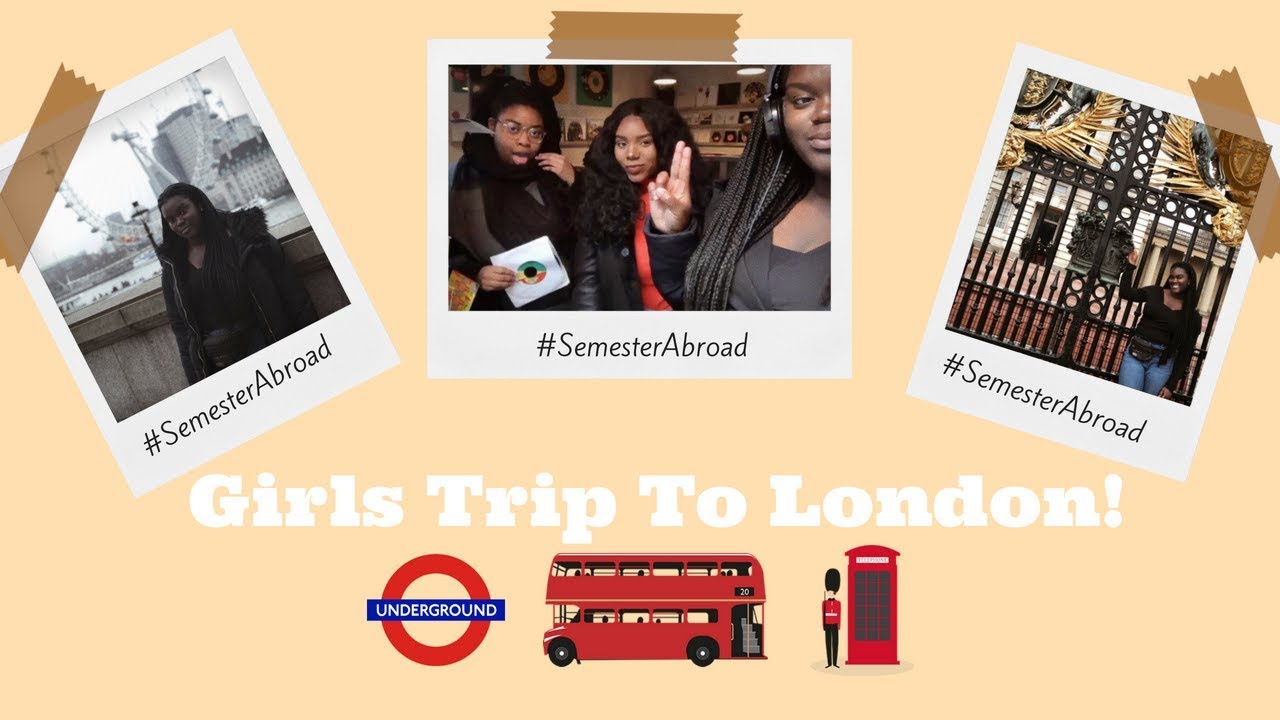 Travel| Semester Abroad: Girls Trip to London! - YouTube