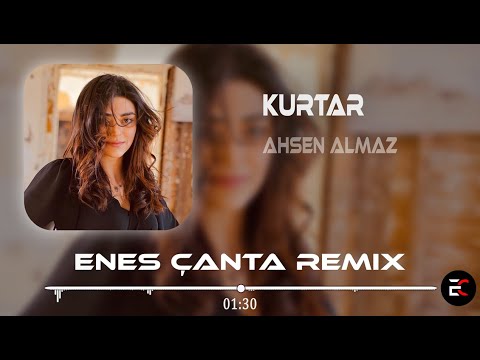 Ahsen Almaz - Kurtar (Enes Çanta Remix)