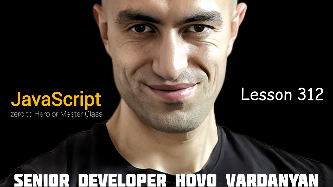 Hovo Vardanyan JavaScript zero to Hero or Master Class | Lesson 312 - YouTube