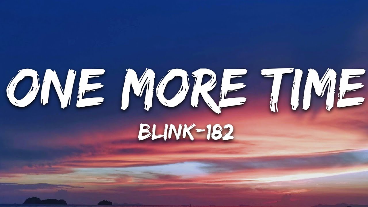 blink-182 - ONE MORE TIME (Lyrics) - YouTube