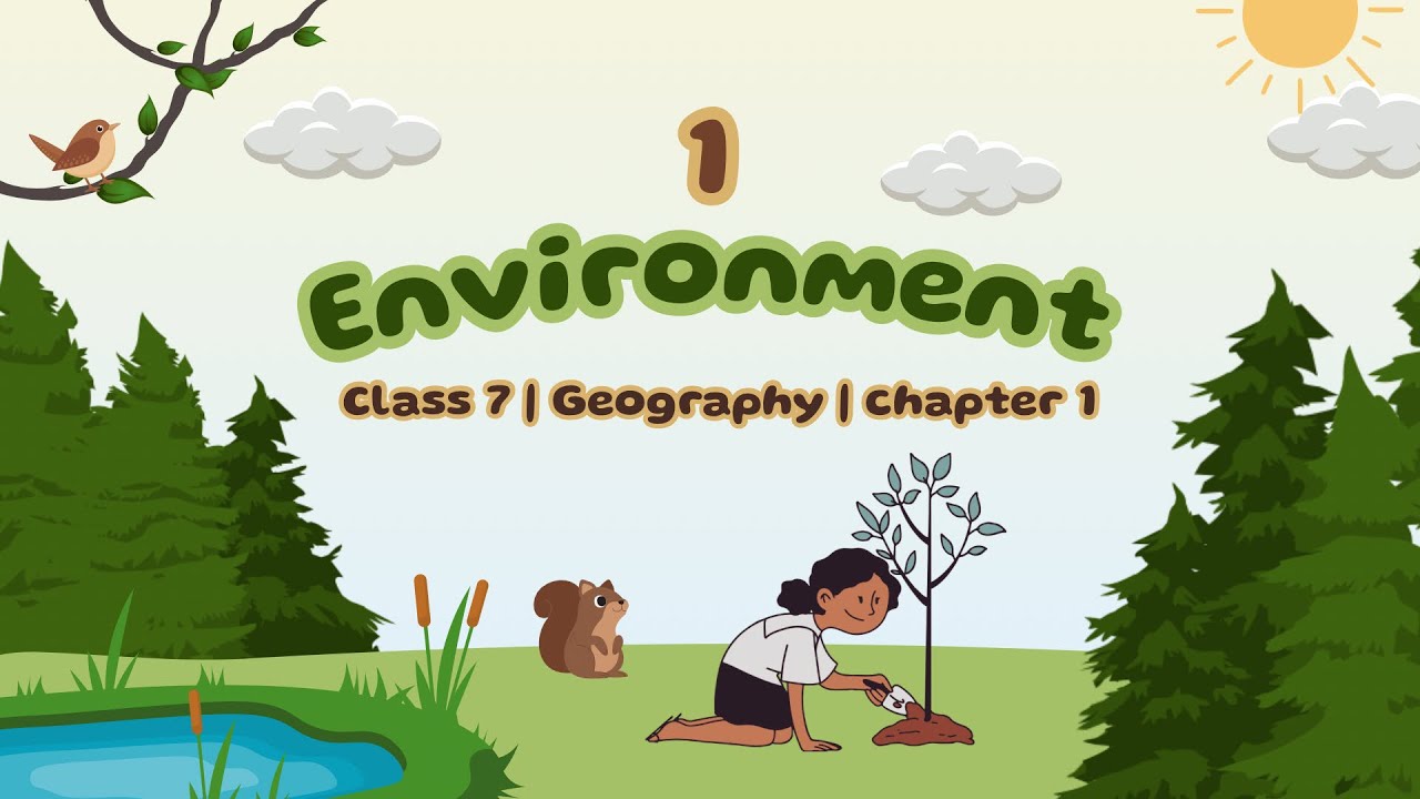 Environment | Class 7 Geography NCERT 📘 | Full Chapter Explanation ...