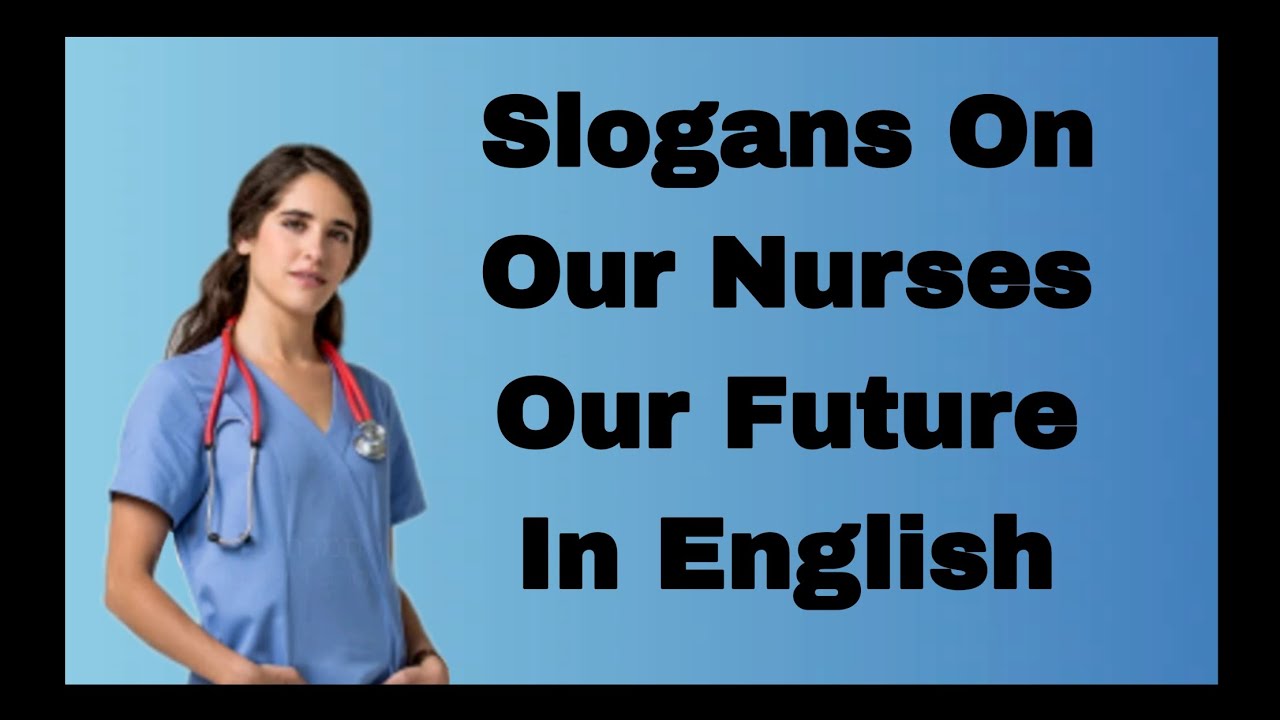 Slogans on "Our Nurses, Our Future" in English|International Nurses Day ...