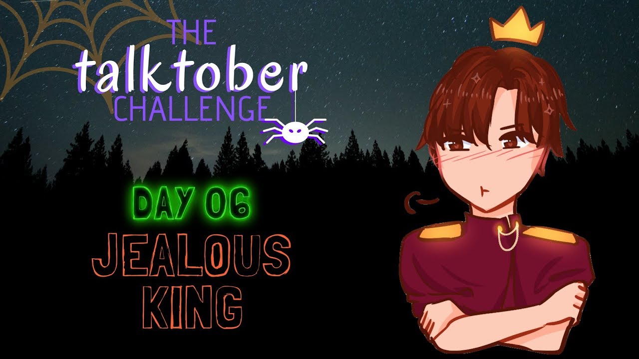 The Talktober Challenge 2018 [DAY 6] - Jealous King! [Voice Acting ...