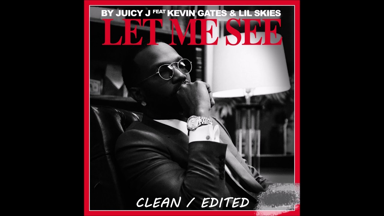 Juicy J - Let Me See [Clean/Edited] (feat. Kevin Gates, Lil Skies ...