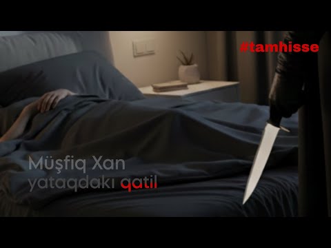 Müşfiq Xan - Yataqdakı qatil #tamhisse