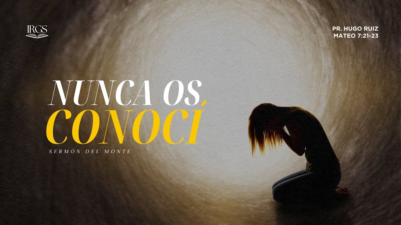 Nunca los Conocí | Mateo 7:21-23 | Pr. Hugo Ruiz - YouTube
