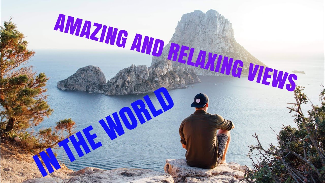AMAZING AND RELAXING VIEWS IN THE WORLD - YouTube
