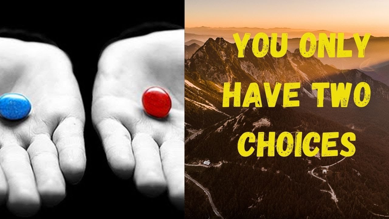 YOU ONLY HAVE TWO CHOICES - YouTube