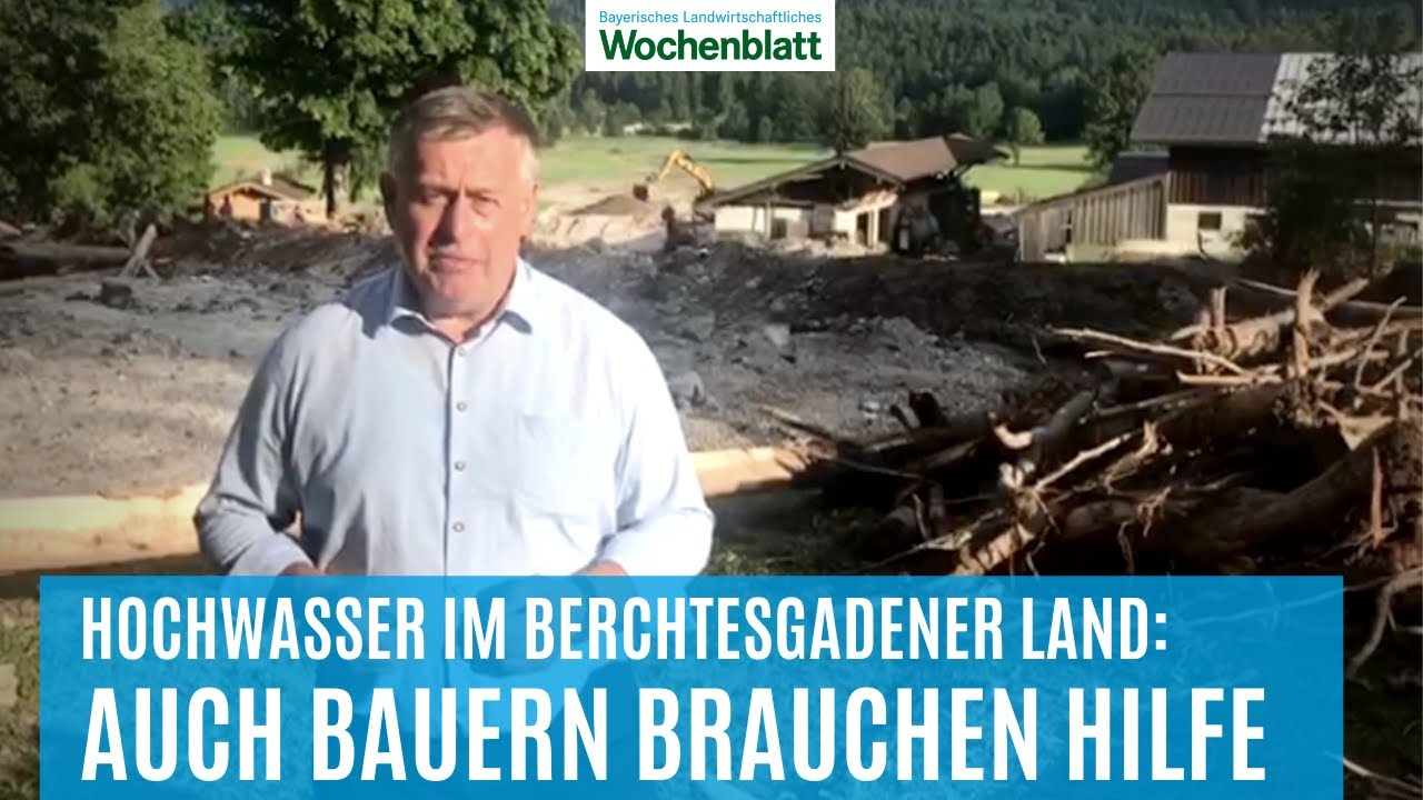 Hochwasser im Berchtesgadener Land | BBV Walter Heidl: Auch Bauern ...