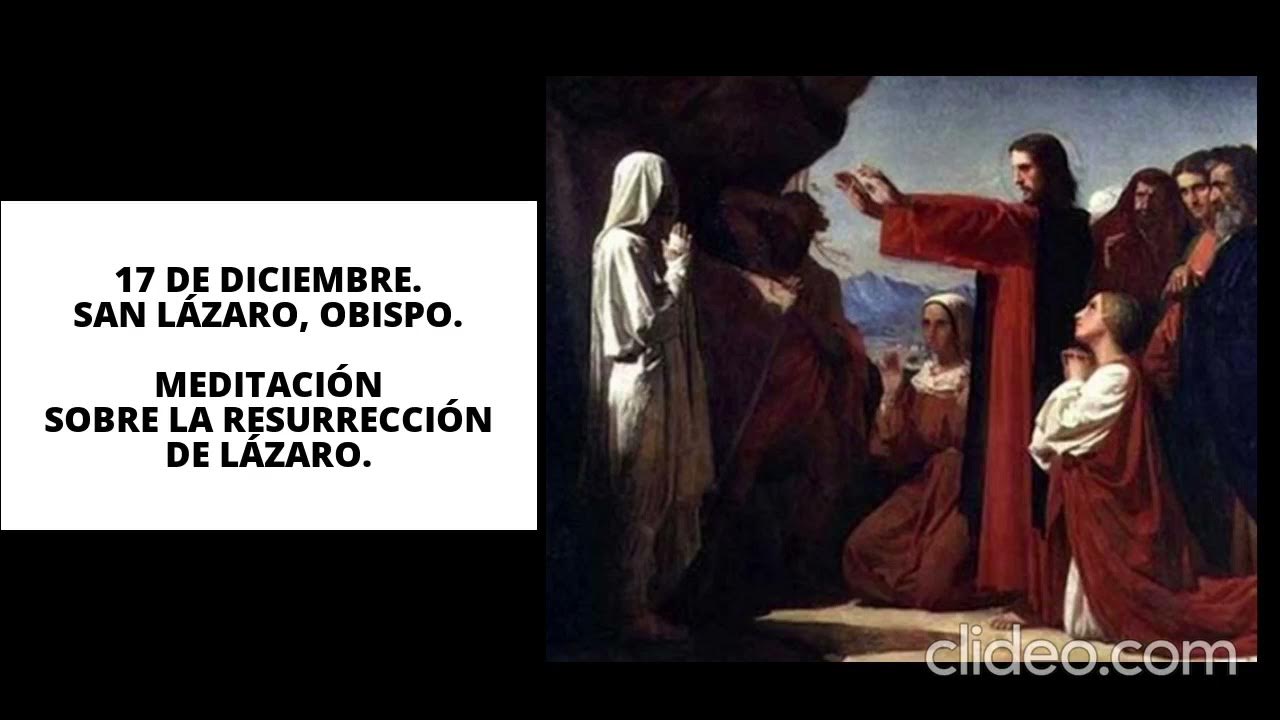 17 de diciembre. SAN LÁZARO Y MEDITACIÓN SOBRE LA RESURRECCIÓN - YouTube