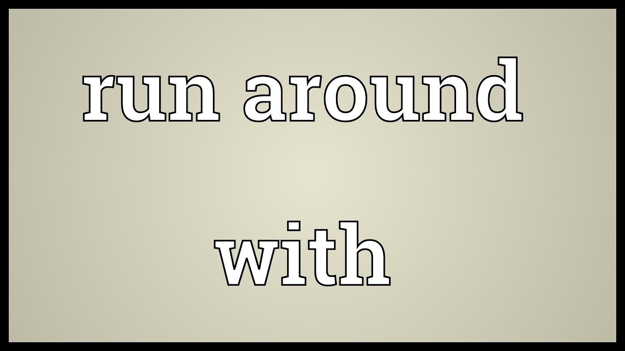 Run Around With Meaning YouTube run-around-with-meaning-youtube