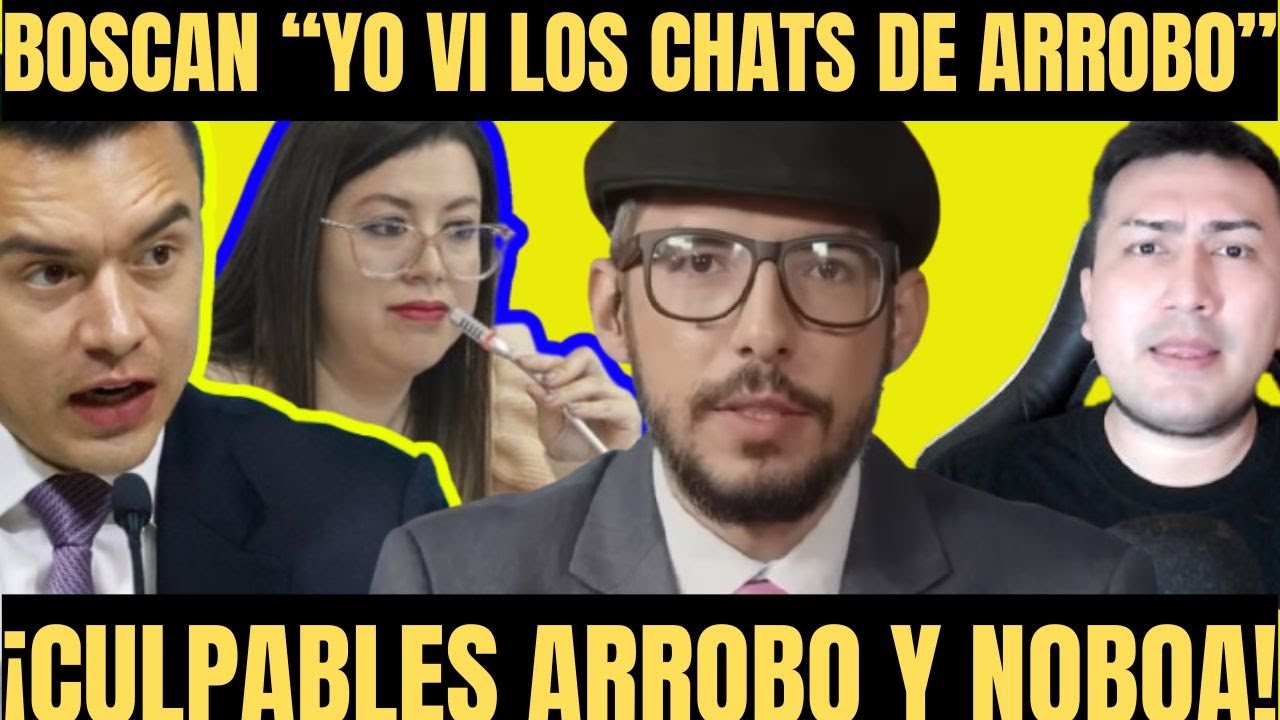BOSCAN "Yo vi los Chats de ARROBO y NOBOA" ¡Se destapa la olla de ...