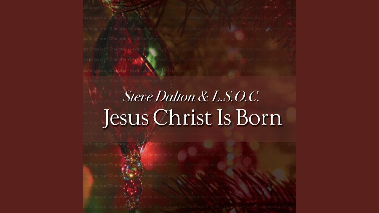 Jesus Christ Is Born - Steve Dalton & the Leviticus Singers of ...